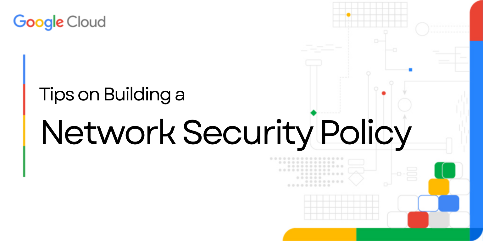 Tips on Building a Network Security Policy in Google Cloud ...