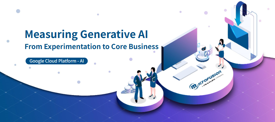 Measuring Generative AI: From Experimentation to Core Business - Microfusion 宏庭科技｜雲端服務整合專家
